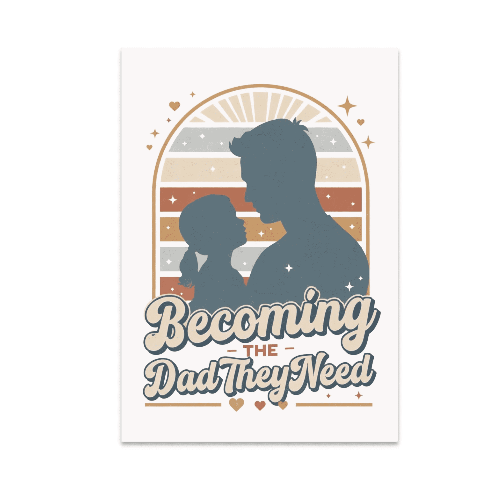 Becoming the Dad They Need - Inspirational Wall Art - 13x19 Poster ...