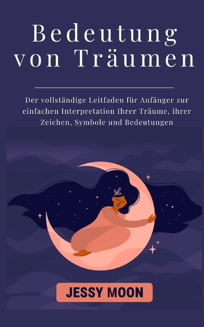 Bedeutung von Träumen : Der vollständige Leitfaden für Anfänger zur ...
