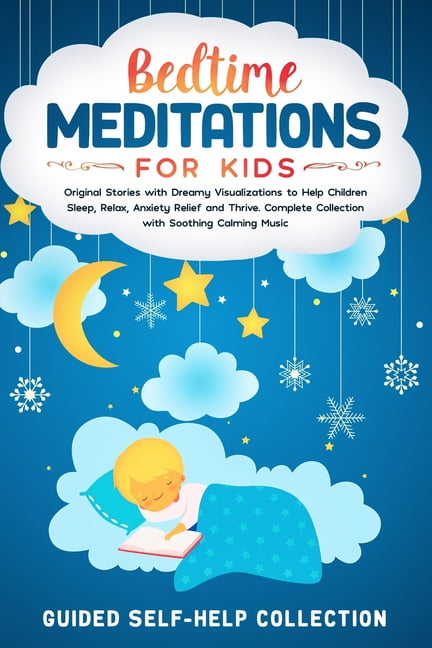 Bedtime Meditations For Kids: Original Stories with Dreamy Visualizations to Help Children Sleep ...