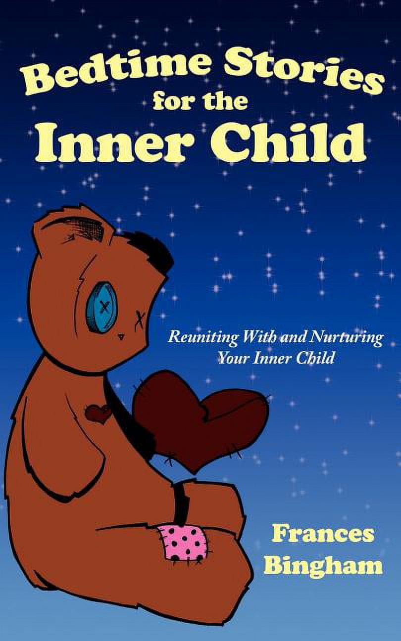Bedtime Stories for the Inner Child: Reuniting with and Nurturing Your ...