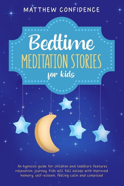 Bedtime meditation stories for kids: An hypnosis guide for children and ...
