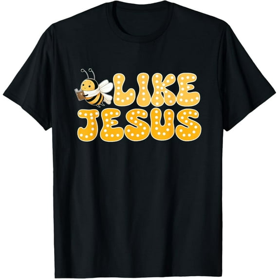 Bee Christian Bee Like Jesus Lover Believer T-Shirt Sweatshirt All Size ...