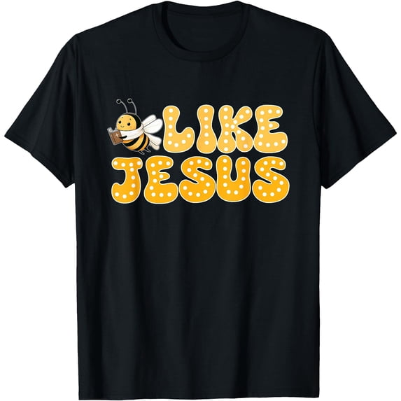 Bee Christian Bee Like Jesus Lover Believer T-Shirt - Walmart.com