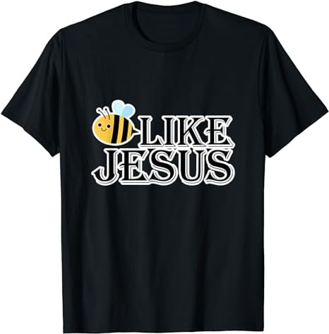 Bee Like Jesus T-Shirt - Walmart.com