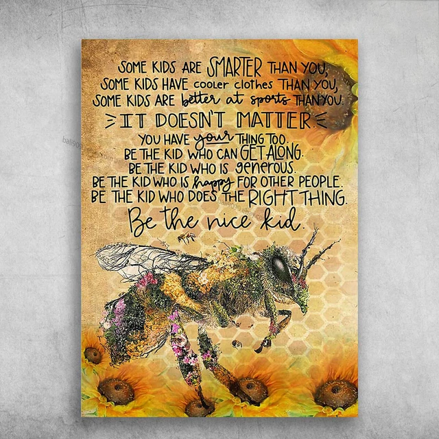 Bee Poster - Some Kids Are Smarter Than You Some Kids Have Cooler ...