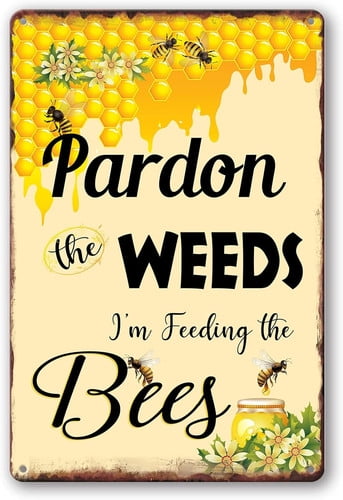 Bee Sign Pardon The Weeds I'm Feeding The Bees Signs, Metal Save The ...