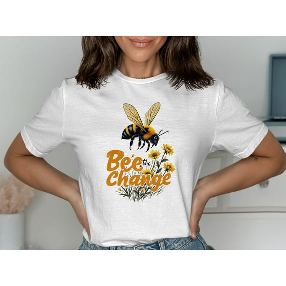 Bee the Change Graphic Tee Women Empowerment Shirt Eco Friendly Clothing Motivational T Shirt ...