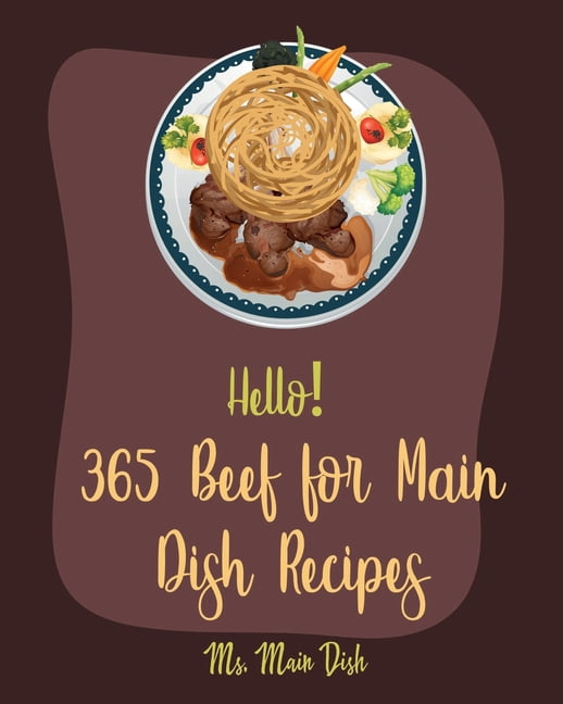 Beef for Main Dish Recipes Hello! 365 Beef for Main Dish Recipes: Best ...