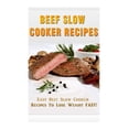 Beef Slow Cooker Recipes: Easy Beef Slow Cooker Recipes to Lose Weight ...