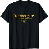 Beekeeper if I run you run - Buzzing Bee Sweet Honey T-Shirt - Walmart.com