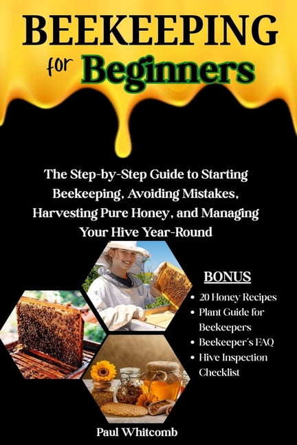 Beekeeping for Beginners: The Step-By-Step Guide To Starting Beekeeping ...