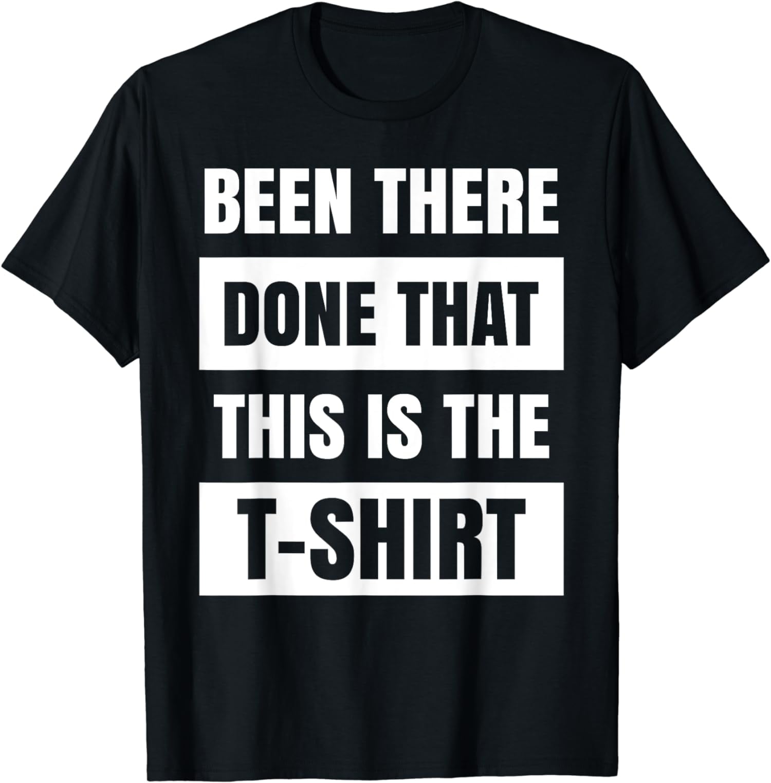 Been there, Done that, This is the T-Shirt - funny saying T-Shirt ...