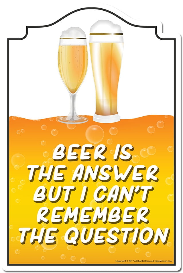 Beer Is The Answer But I Can't Remember The Question Novelty Sign ...