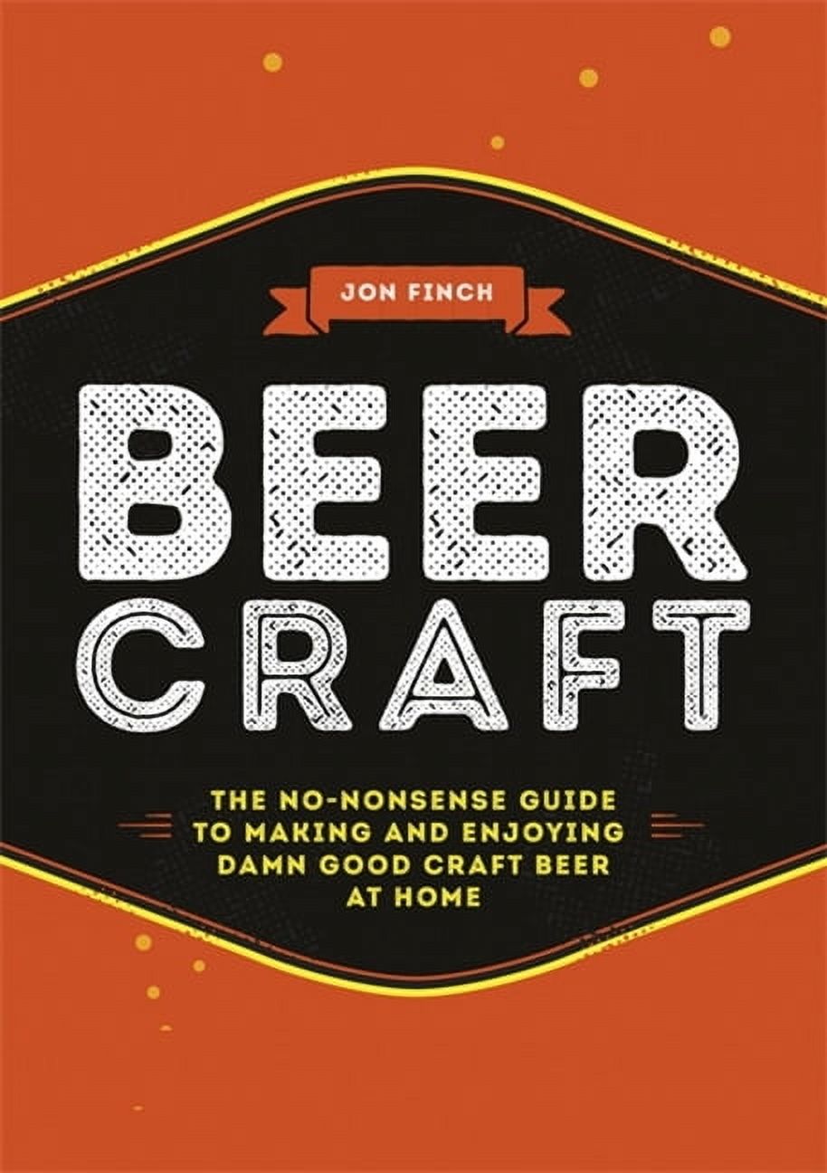 Beer Craft: The No-Nonsense Guide to Making and Enjoying Damn Good ...