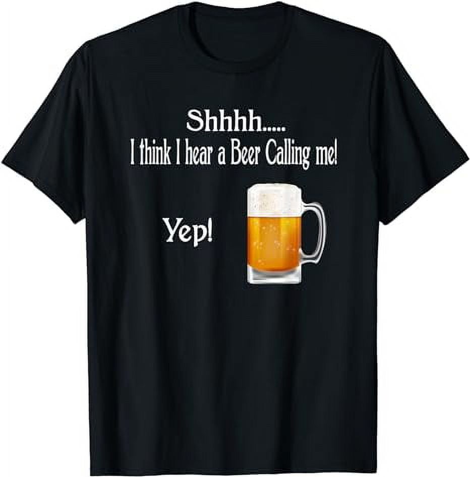 Beer, I think I hear a beer calling me. Yup! fun t shirt - Walmart.com
