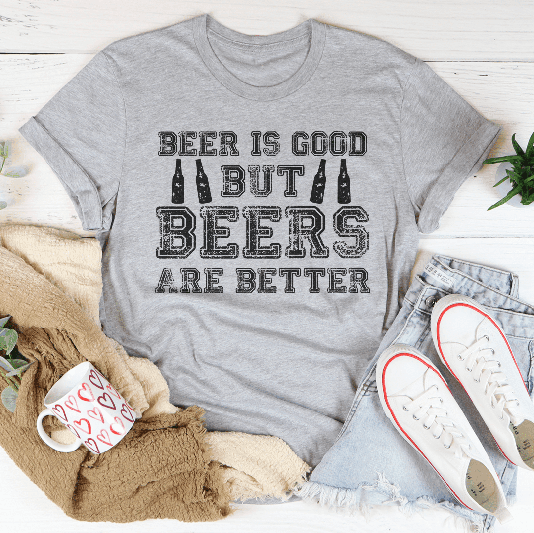 Beer Is Good But Beers Are Better Tee Peachy Sunday T-Shirt - Walmart.com