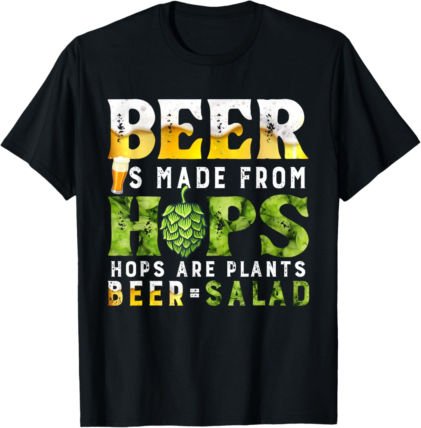 Beer Is Made From Hops Hops Are Plants Beer Is Salad Mens T-Shirt ...
