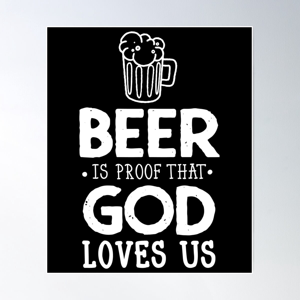 Beer Is Proof That God Loves Us Poster Wall Art, Modern Wall Decor For ...