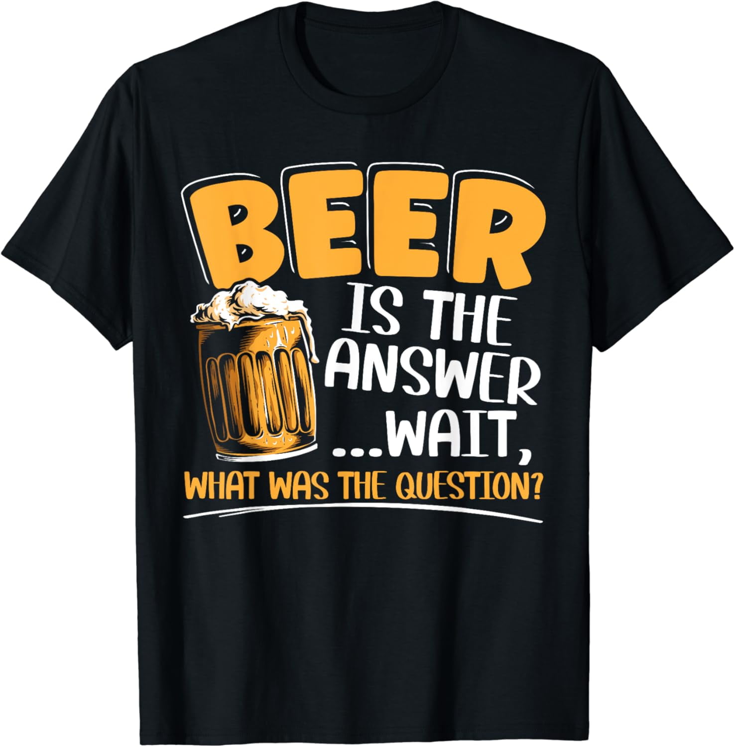 Beer Is The Answer Funny Alcohol Liquor Drinker Alcoholic T-Shirt ...