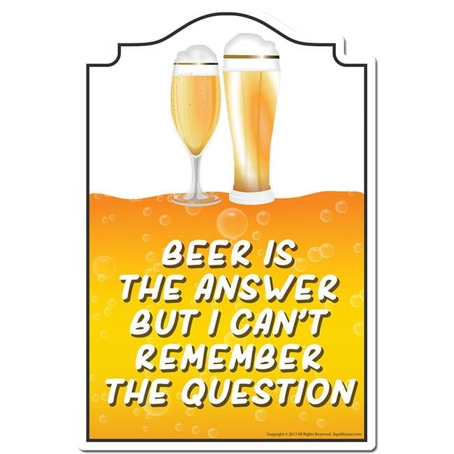 Beer Is the Answer But I Cant Remember the Question Novelty Sign ...