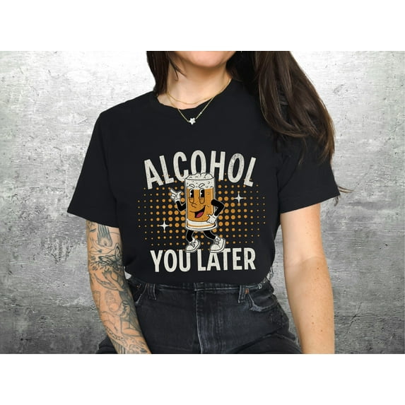 Beer Lover Gift, Funny Beer Shirt, Alcohol You Later, Retro Graphic Tee ...
