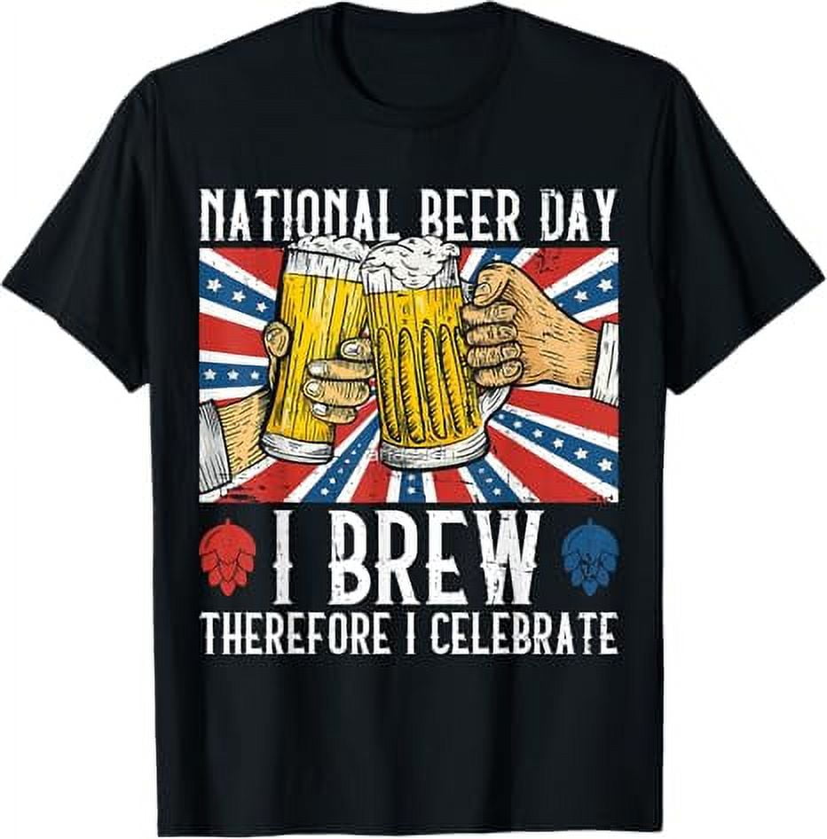 Beer Lover National Beer Day I Brew Therefore I Celebrate T-Shirt ...