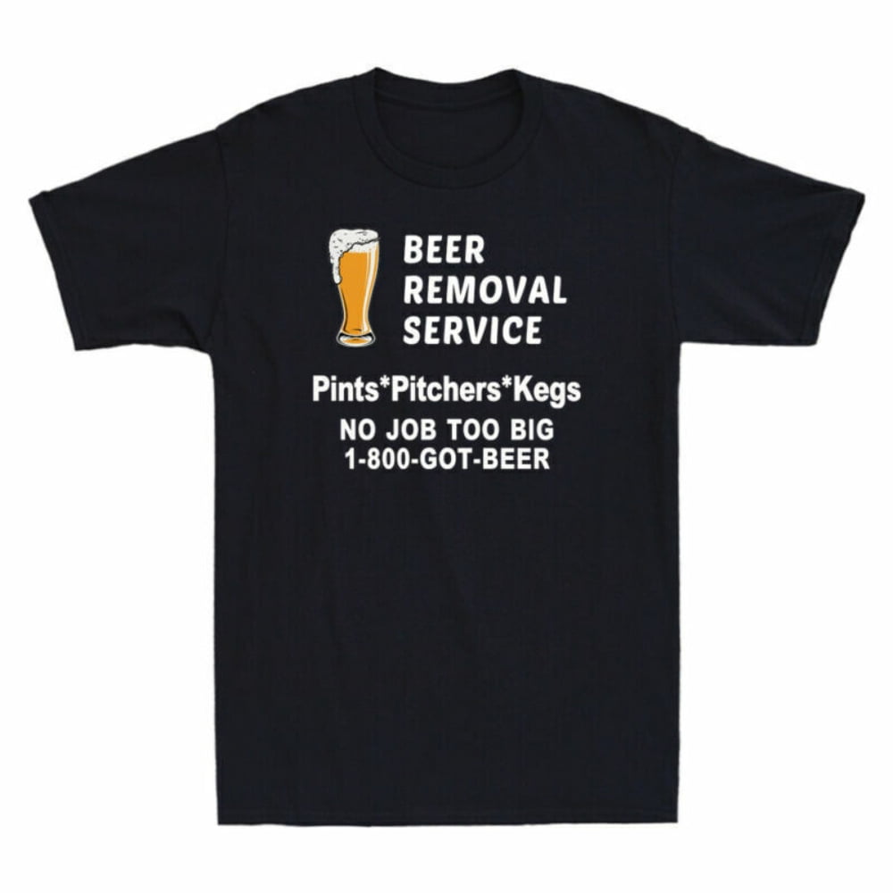Beer Removal Service Gift For Beer Lovers T-Shirt - Walmart.com