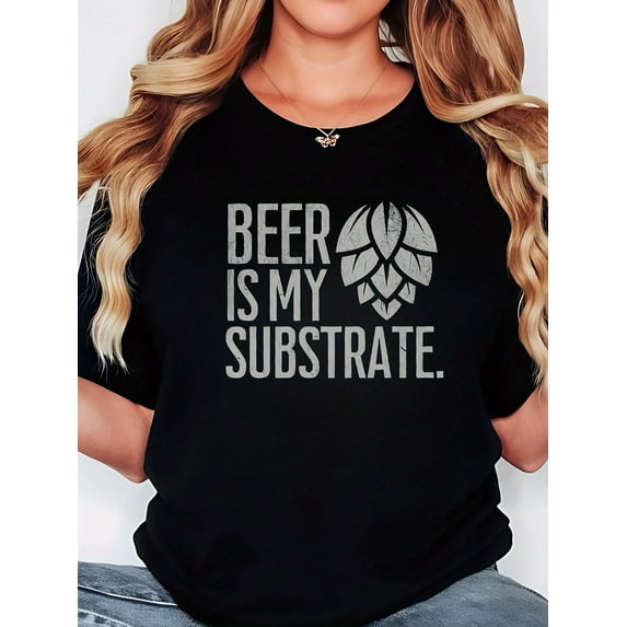 Beer Themed Graphic T Shirt Beer Is My Substrate Design with Hop ...