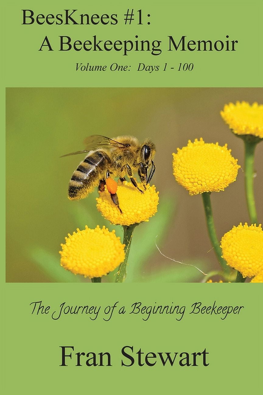Beesknees BeesKnees #1: A Beekeeping Memoir: The Journey of a Beginning Beekeeper, Book 1 ...