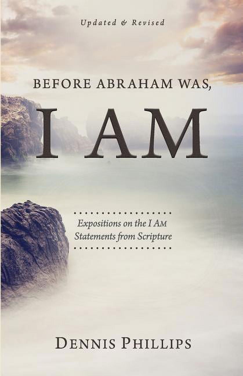 Before Abraham Was, I AM : Expositions on the I AM Statements from ...