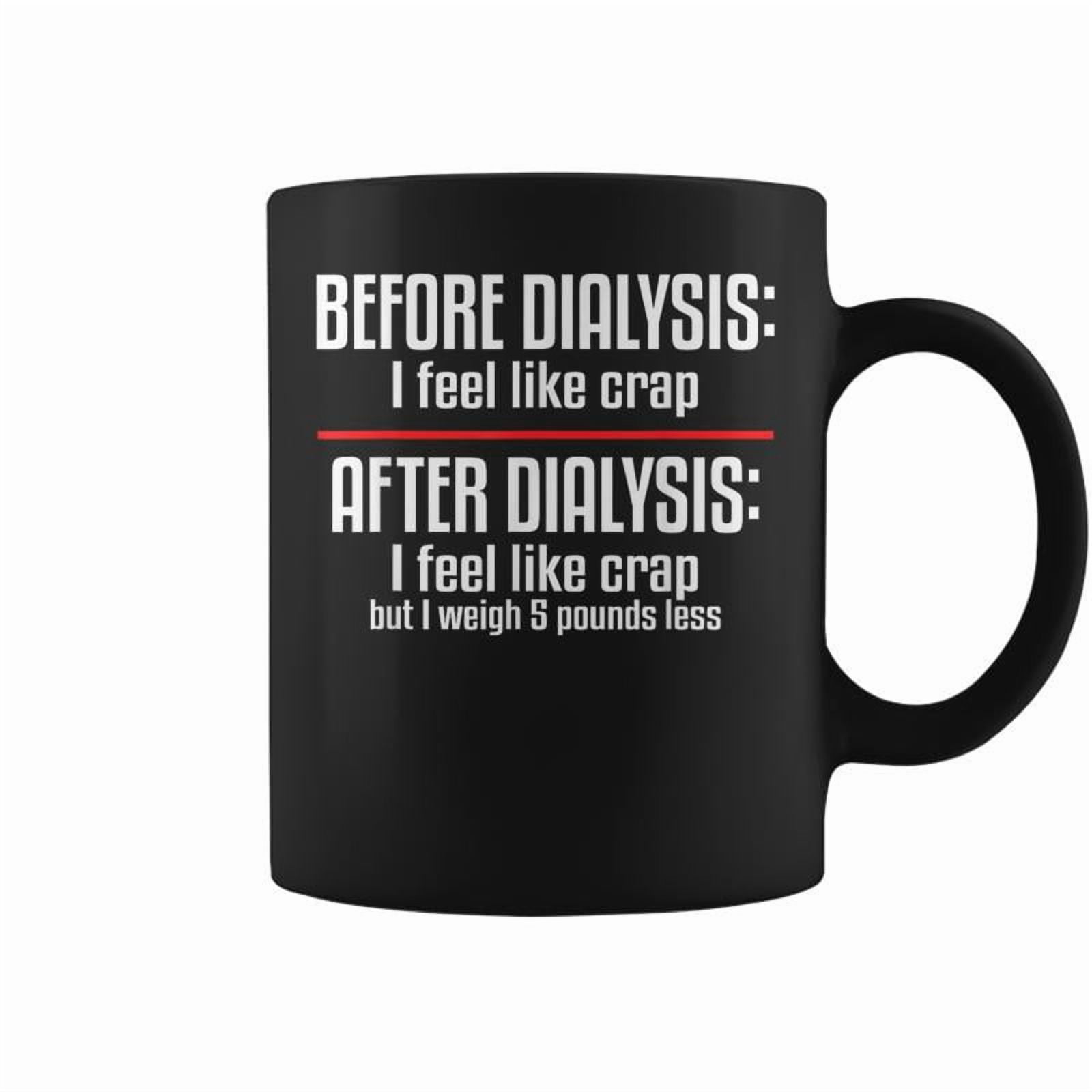 Before Dialysis And After Dialysis A Dialysis Patient Coffee Mugs ...