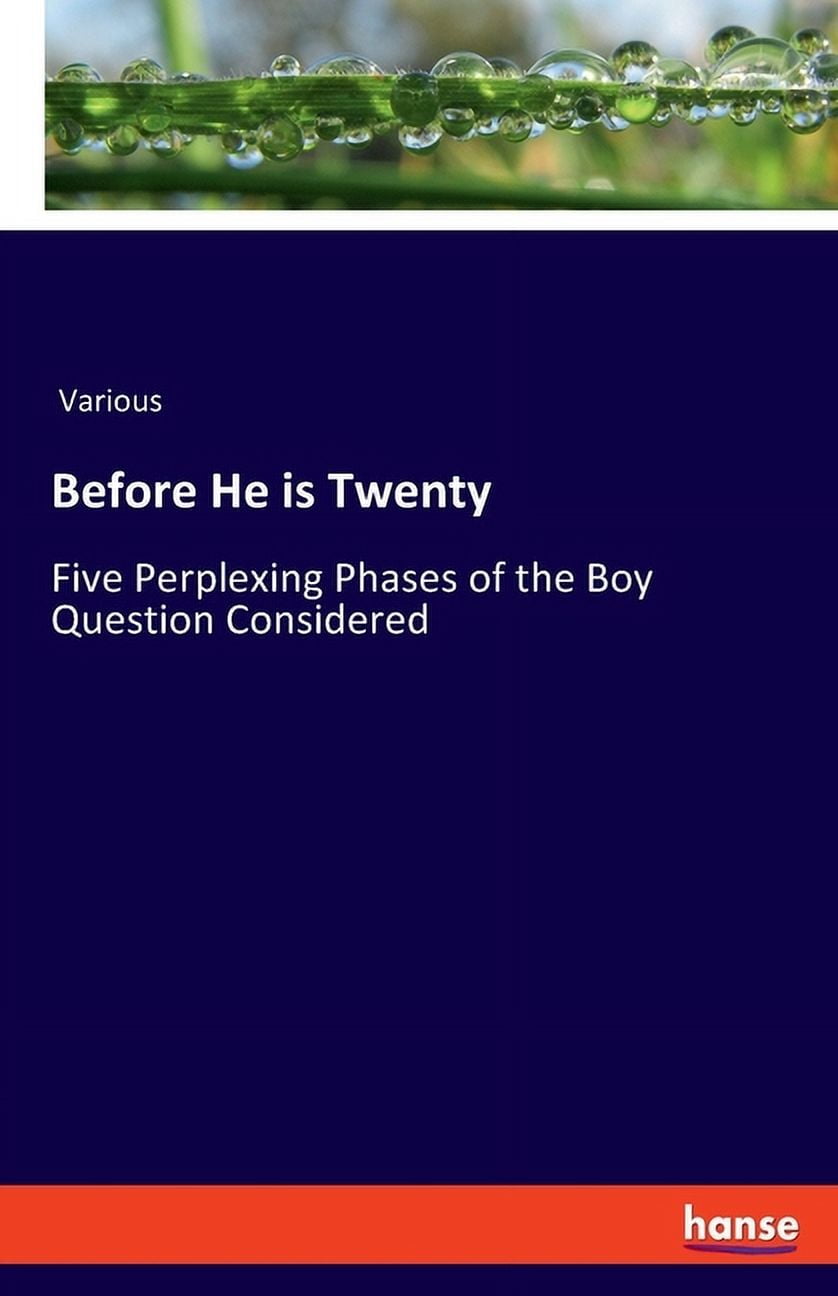 Before He is Twenty: Five Perplexing Phases of the Boy Question ...
