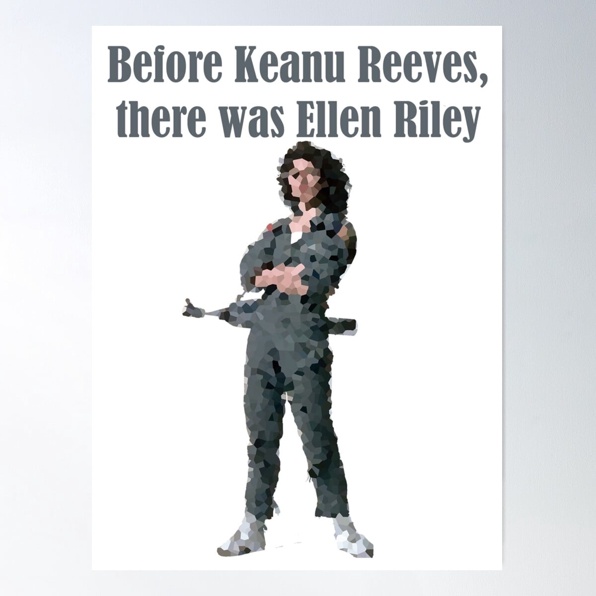 Before Keanu Reeves, Theyre Was Ellen Ripley Poster Wall Art, Modern ...
