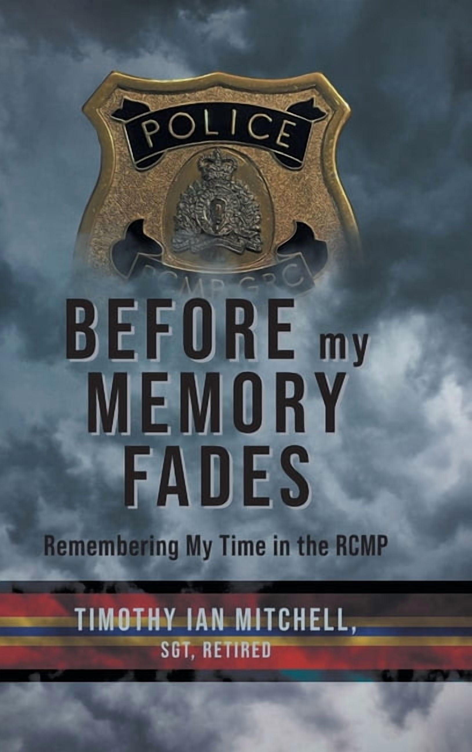 Before My Memory Fades: Remembering My Time in the RCMP, (Hardcover ...