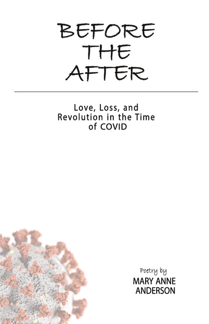 Before The After: Love, Loss, and Revolution in the Time of COVD ...