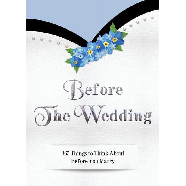 Before The Wedding: 365 Things to Think About Before You Marry ...