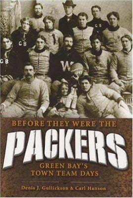Pre-Owned Before They Were the Packers: Green Bay's Town Team Days ...
