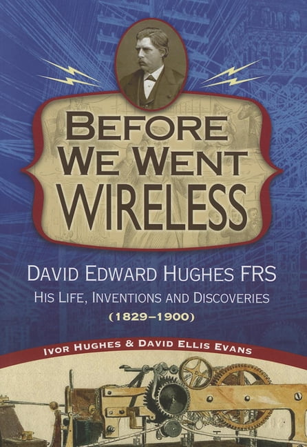 Images from the Past Before We Went Wireless: David Edward Hughes, His ...
