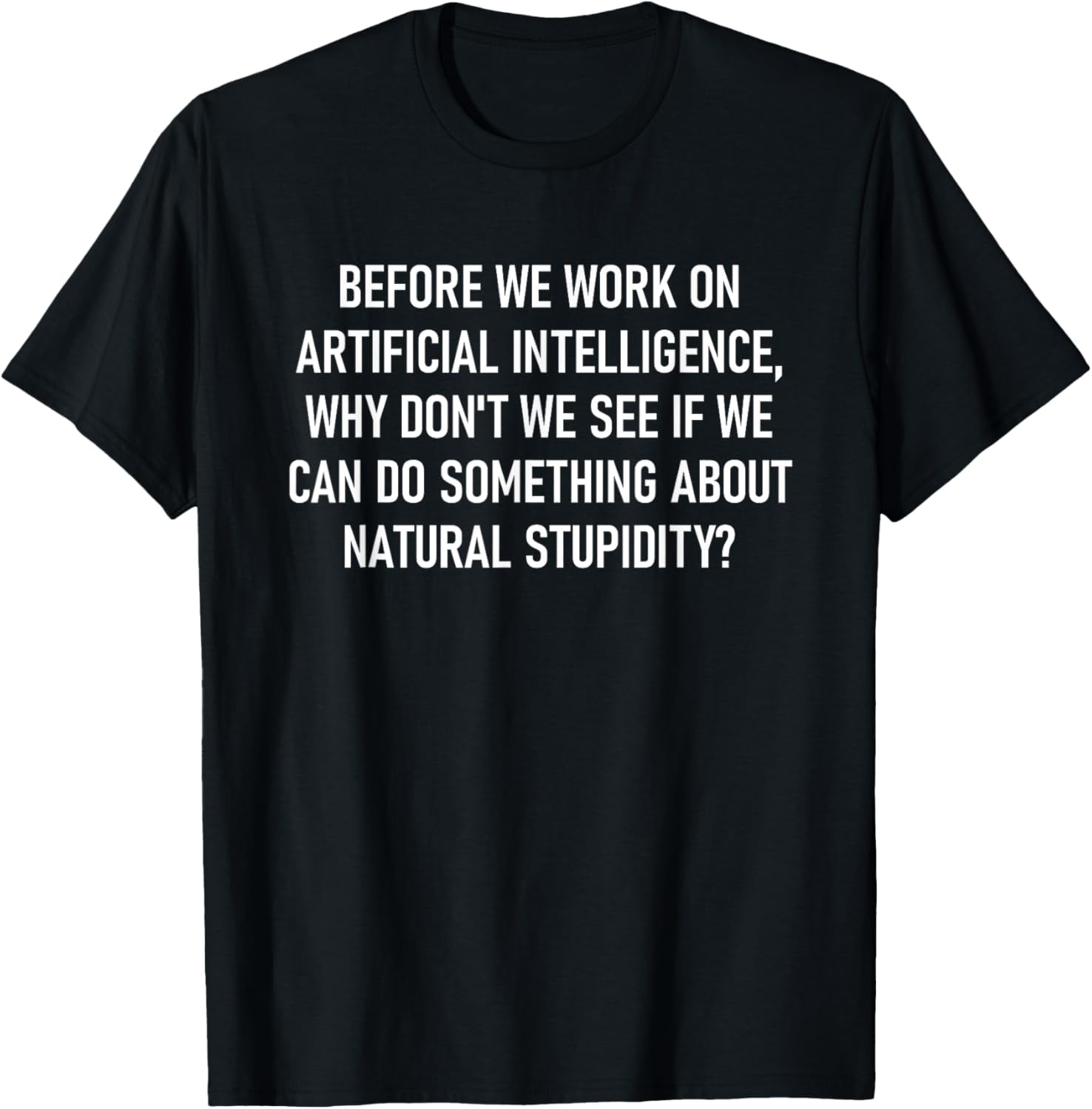 Before We Work On Artificial Intelligence, Funny, Jokes T-Shirt ...