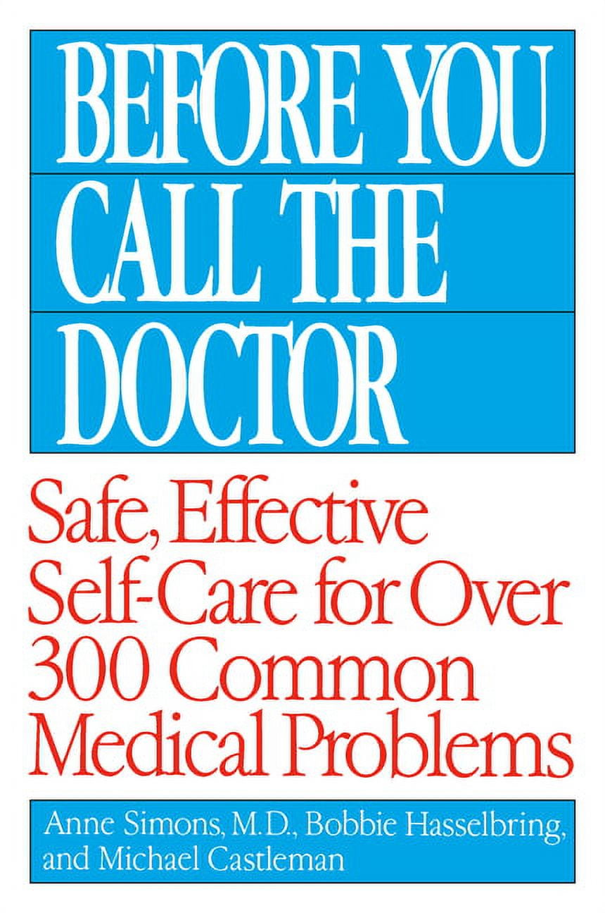 Before You Call the Doctor: Safe, Effective Self-Care for Over 300 ...