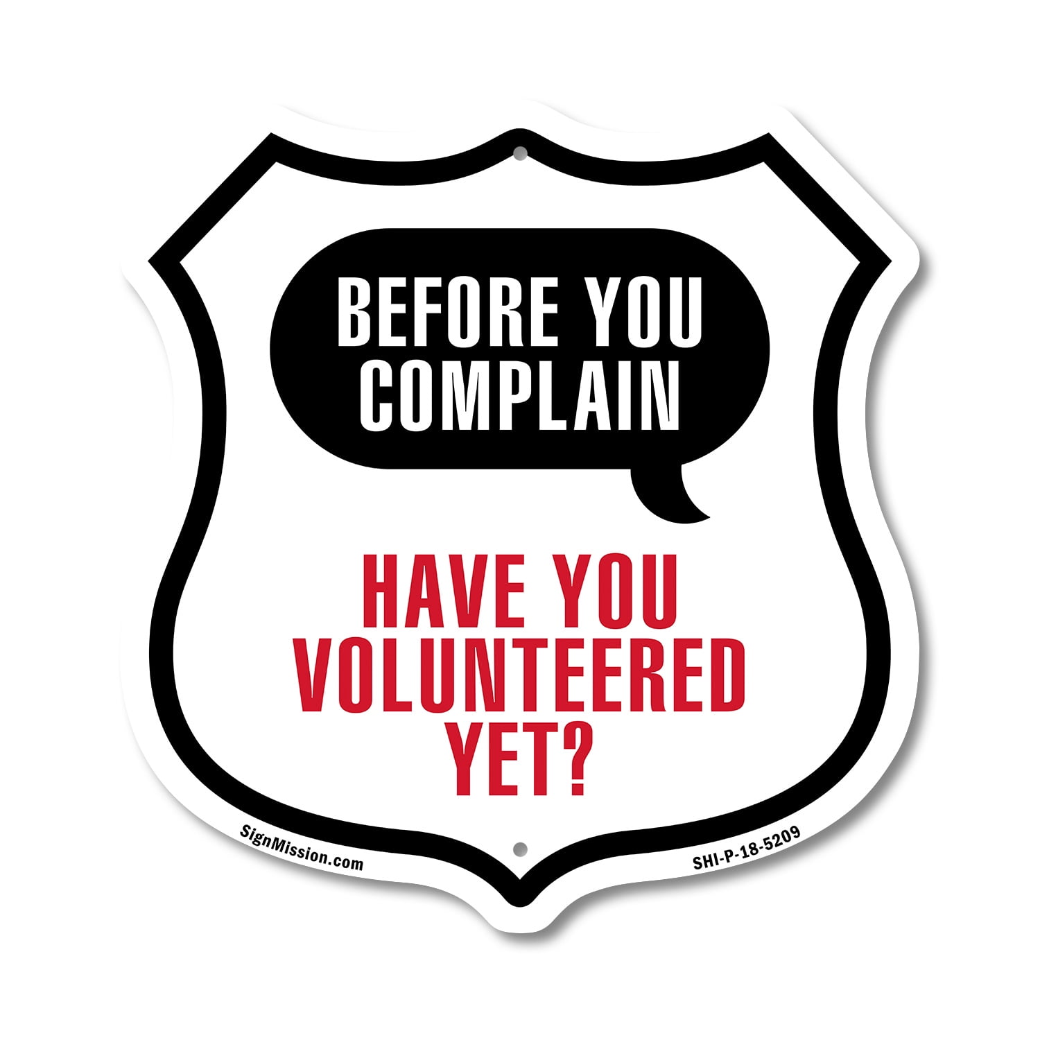 Before You Complain Have You Volunteered Yet 18 inch X 18 inch Shield ...