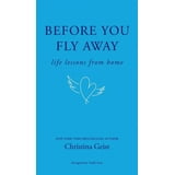 Before You Fly Away: Life Lessons From Home, (Hardcover) - Walmart.com