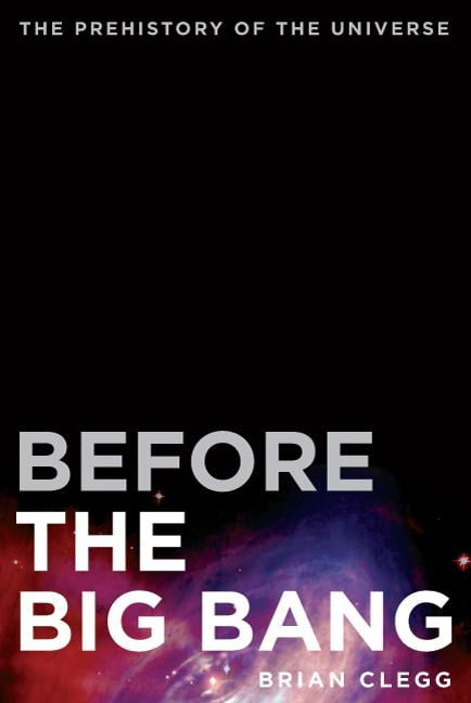 Before the Big Bang: The Prehistory of the Universe, (Paperback ...