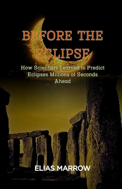 Before the eclipse: How Scientists Learned to Predict Eclipses Millions ...