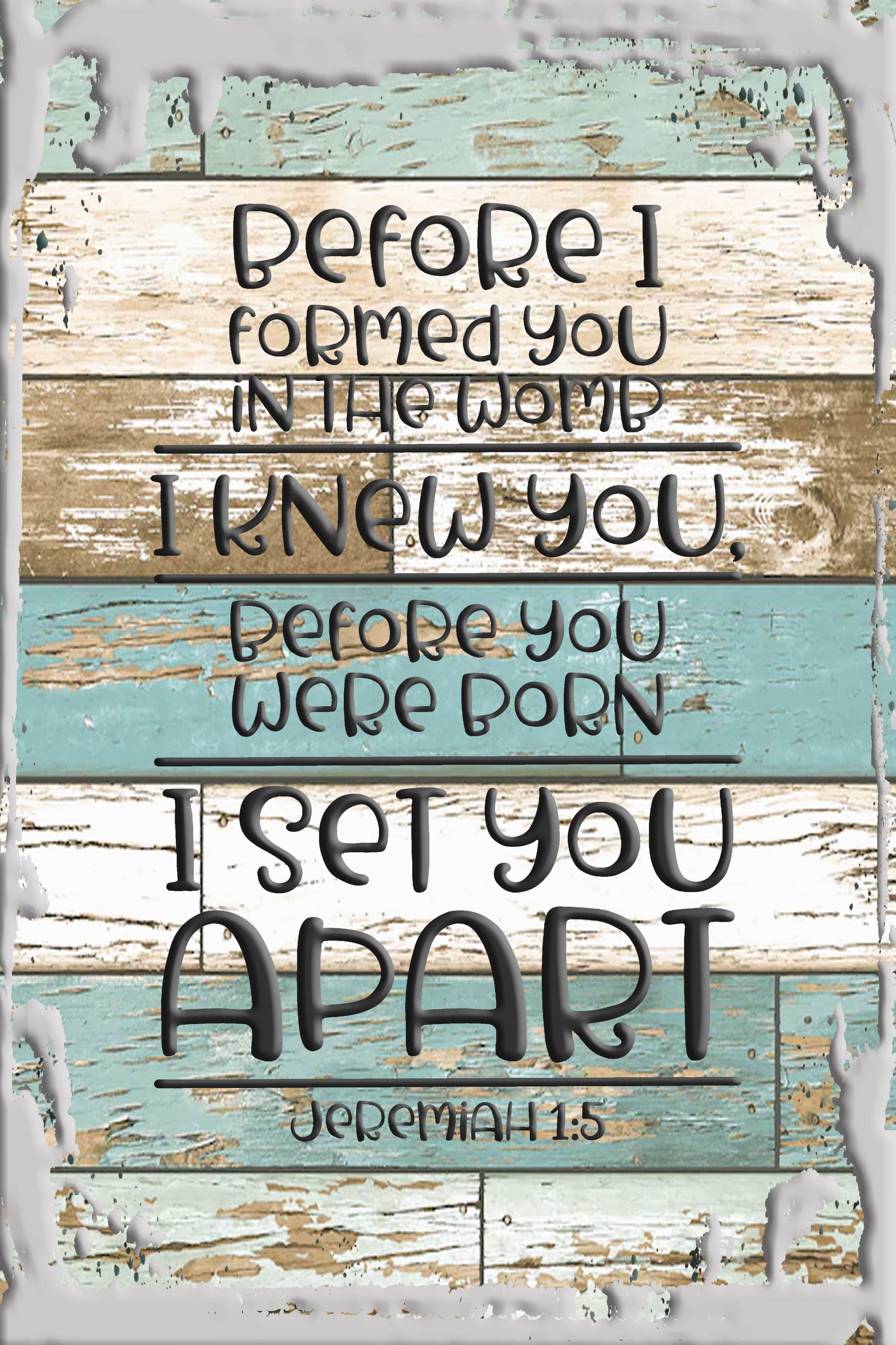 Before you were formed in the womb I knew you jeremiah verse White Wall ...