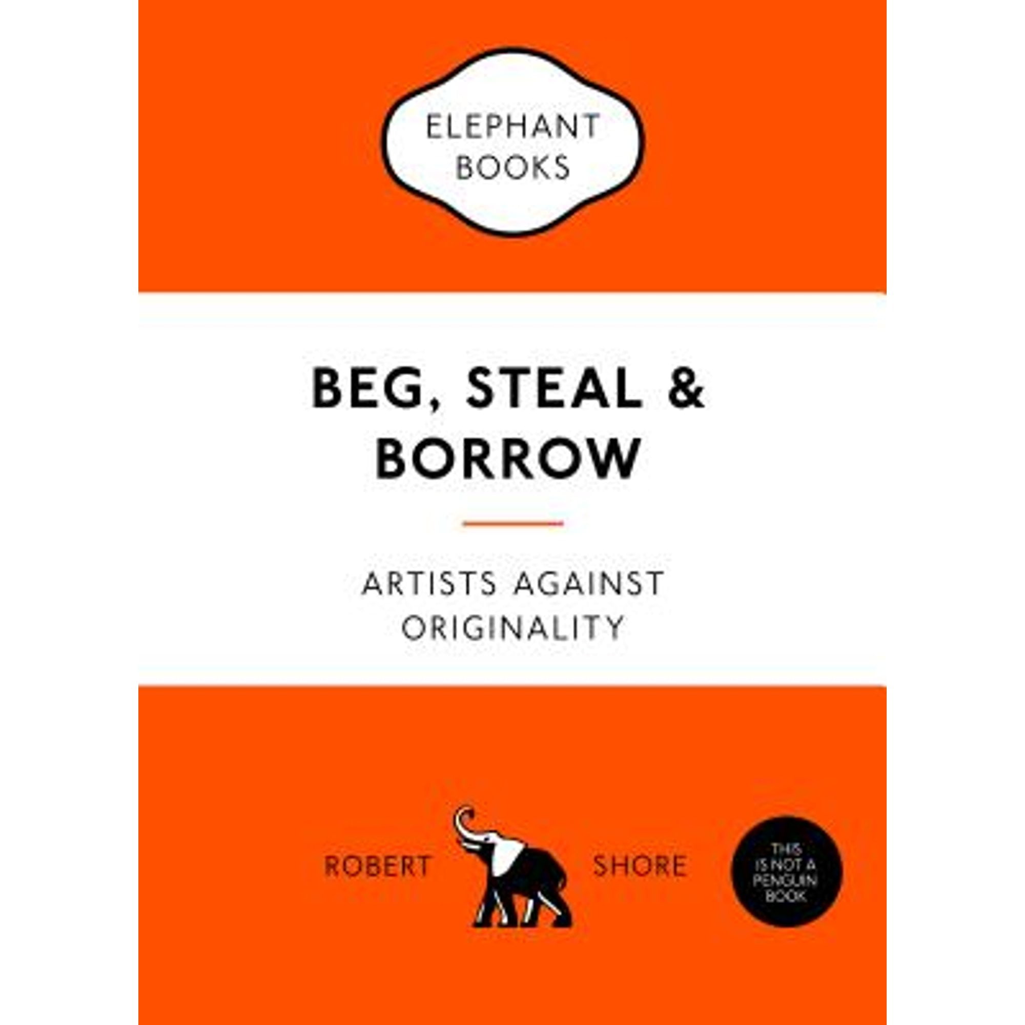 Pre-Owned Beg, Steal & Borrow: Artists Against Originality (Paperback ...