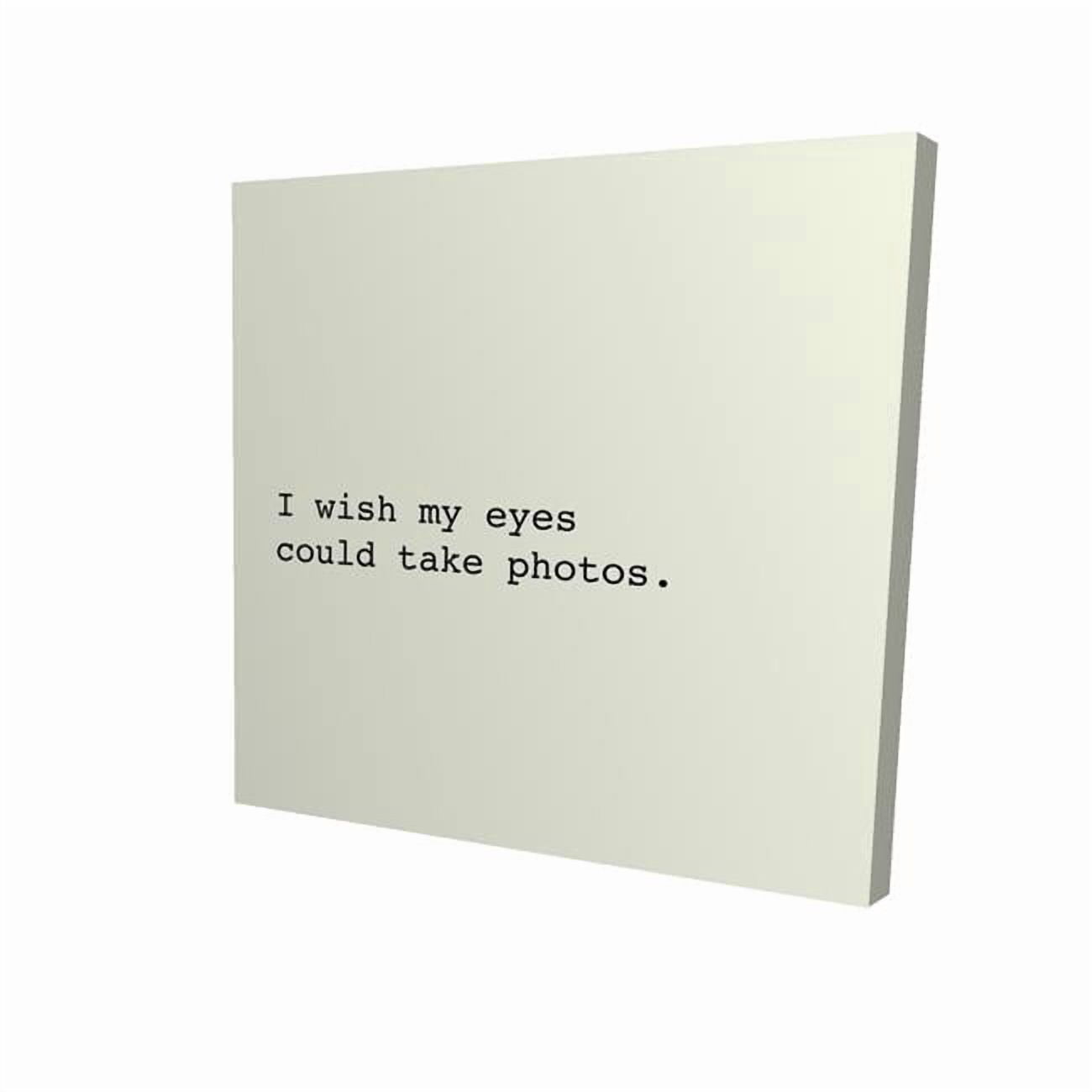 Begin Home Decor 2080-3636-QU5 36 x 36 in. I Wish My Eyes Could Take ...