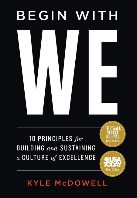 Begin With WE: 10 Principles for Building and Sustaining a Culture of ...