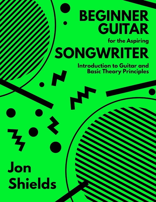 Beginner Guitar for the Aspiring Songwriter: Introduction to Guitar and ...