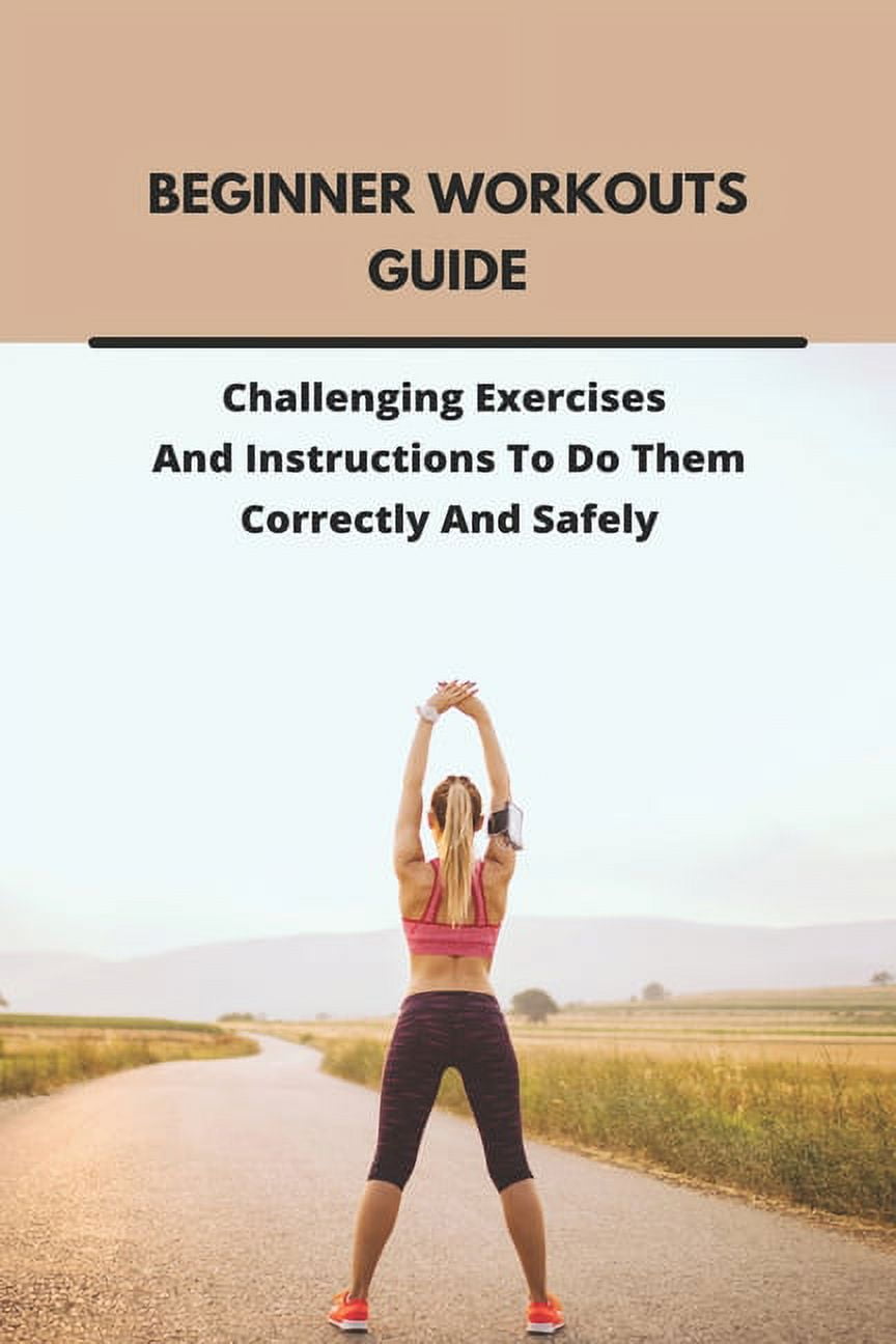 Beginner Workouts Guide: Challenging Exercises And Instructions To Do ...